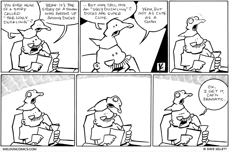 You ever hear of a story called "The Ugly Duckling?" - Sheldon® Comic Strip